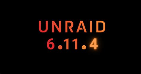 Unraid 6 11 4 Now Available R Unraid