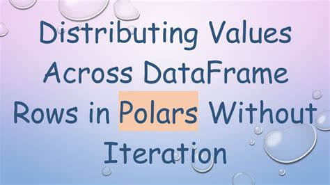 Distributing Values Across Dataframe Rows In Polars Without Iteration Youtube