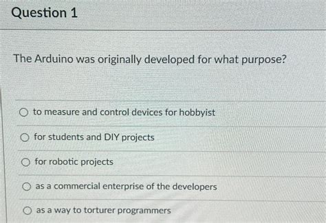 Solved Question The Arduino Was Originally Developed For Chegg