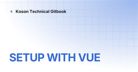 SETUP WITH VUE Koson Technical Gitbook