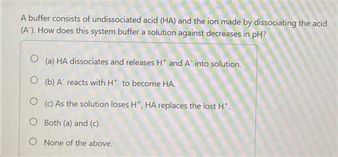 Solved A Buffer Consists Of Undissociated Acid Ha And The