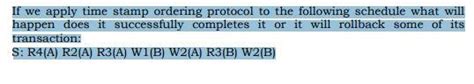 Solved If We Apply Time Stamp Ordering Protocol To The