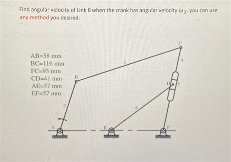 Solved Find Angular Velocity Of Link When The Crank Has Chegg