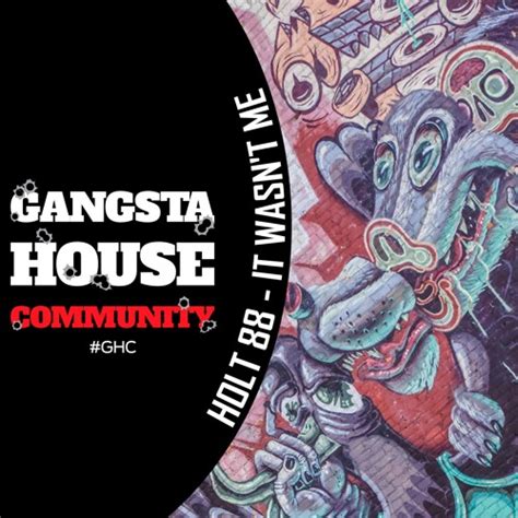 Stream Gangsta House Listen To Holt 88 It Wasnt Me Exclusive Track Free Download Full