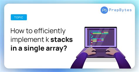 How To Efficiently Implement K Stacks In A Single Array