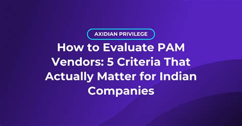 How To Choose A Pam Solution In India 5 Critical Evaluation Criteria Axidian Blog