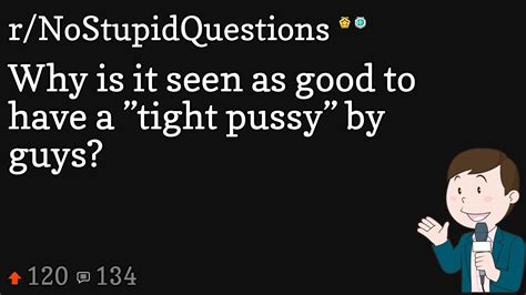 Why Is It Seen As Good To Have A ”tight Pussy” By Guys Youtube