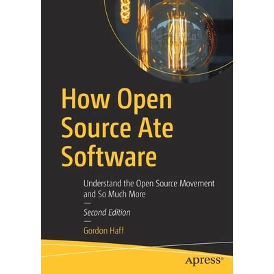 How Open Source Ate Software Understand The Open Source Movement And