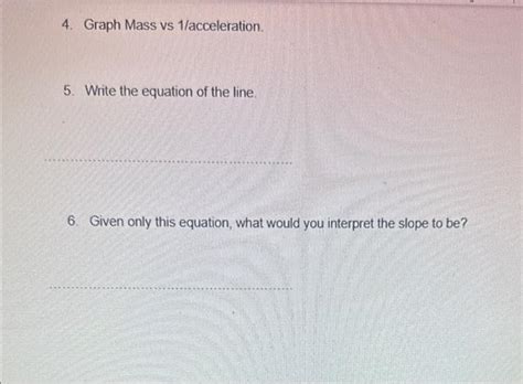 Solved 4 Graph Mass Vs 1 Acceleration 5 Write The