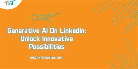 Generative Ai On Linkedin Unlock Innovative Possibilities