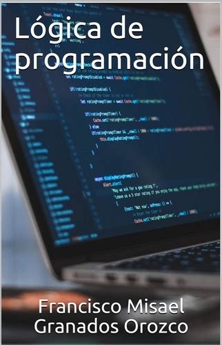 Lógica De Programación Francisco Misael Granados Oroz Ebooks