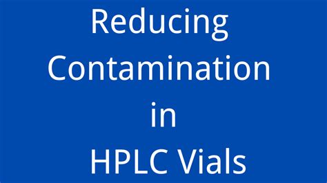 Reducing Contamination In Hplc Vials
