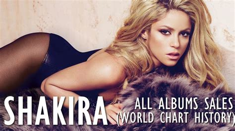 Shakira All Albums Sales World Chart History 1991 2017 Youtube
