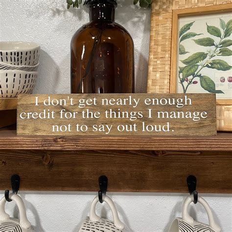 I Dont Get Nearly Enough Credit For The Things I Manage Not To Say Out