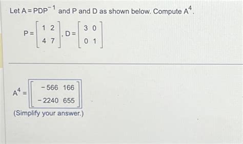 Solved Let A PDP1 And P And D As Shown Below Compute A4 Chegg Com