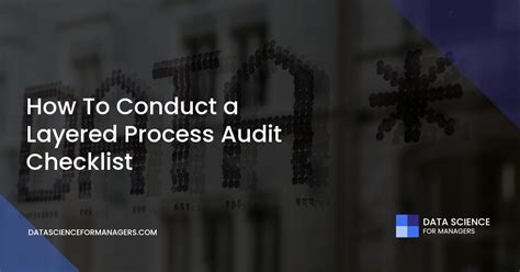 How To Conduct A Layered Process Audit Checklist
