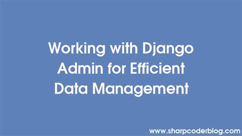 working with django admin for efficient data management sharp coder blog