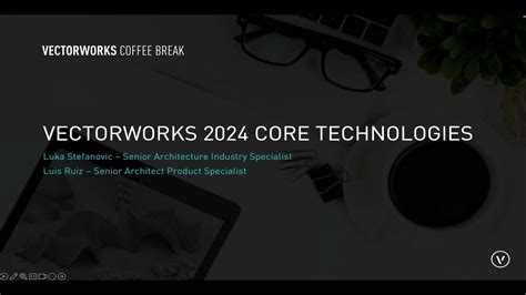 Coffee Break Vectorworks 2024 Core Technologies Vectorworks University