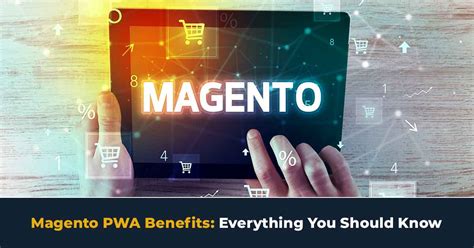 Magento Pwa Benefits Everything You Should Know