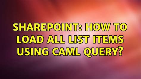 Sharepoint How To Load All List Items Using Caml Query 2 Solutions