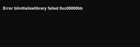 Cara Mengatasi Error Blinitializelibrary Failed 0xc00000bb
