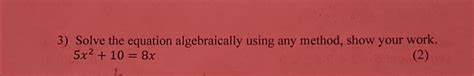Solve The Equation Algebraically Using Any Method