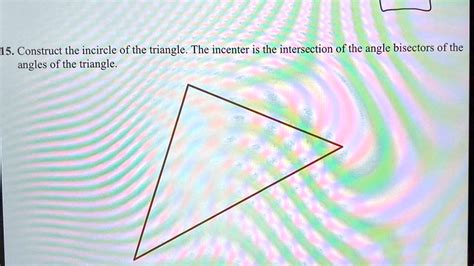 Solved Need Help With 15 Please 15 Construct The Incircle Of The