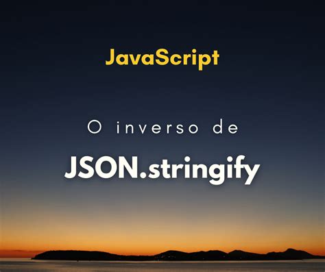 Qual O Inverso De Jsonstriny Json Para Objeto Hora De Codar