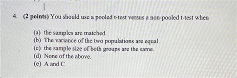 Solved 1 4 2 Points You Should Use A Pooled T Test Versus