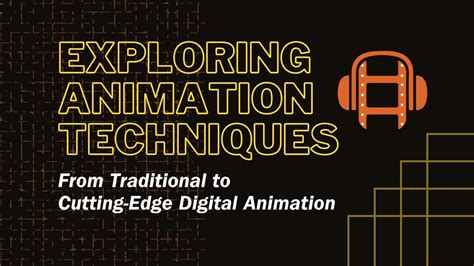 Exploring Animation Techniques From Traditional To Cutting Edge