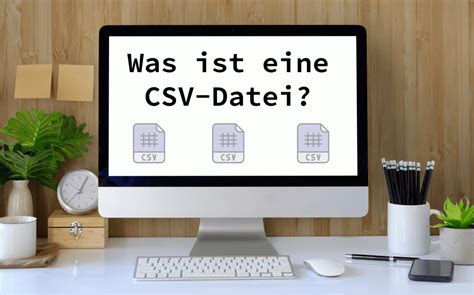 CSV Datei alles was Sie über dieses Format wissen müssen