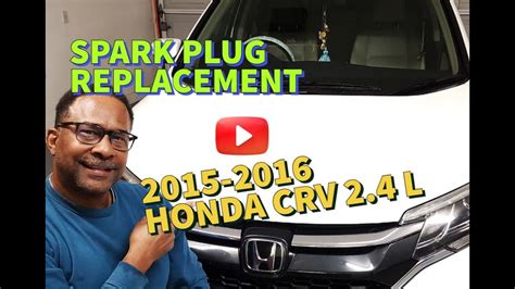 2016 Honda Crv 2 4 Liter I Vtec Tips For Replacing Spark Plugs And Coils Youtube