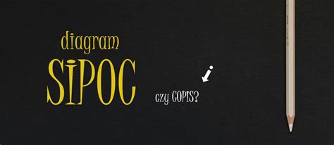 Diagram Sipoc I Copis Krok Po Kroku Przykład I Excel