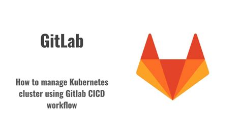 How To Manage Kubernetes Cluster Using Gitlab Cicd Workflow