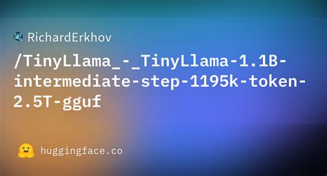 RichardErkhov TinyLlama TinyLlama B Intermediate Step K Token T Gguf Hugging Face