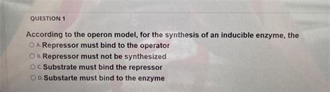 Solved Question 1 According To The Operon Model For The
