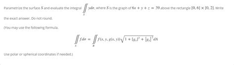 solved parametrize the surface s and evaluate the integral