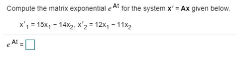Solved Compute The Matrix Exponential E At For The System X Chegg