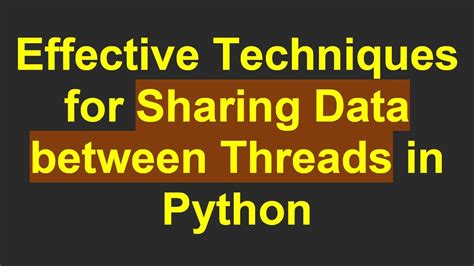 Effective Techniques For Sharing Data Between Threads In Python Youtube