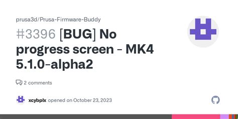 [bug] No Progress Screen Mk4 5 1 0 Alpha2 · Issue 3396 · Prusa3d Prusa Firmware Buddy · Github