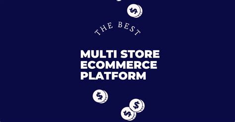 21 Best Multi Store Ecommerce Platforms Reviewed For 2025 The Retail Exec