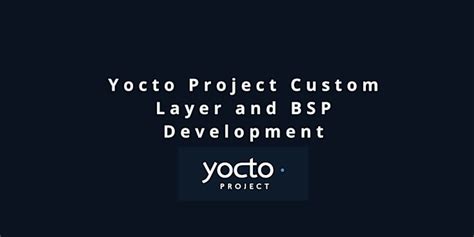 Create Custom Yocto Layers And Bsp For Your Embedded Linux Project By
