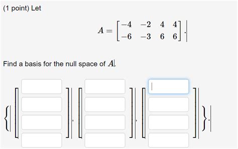 solved let a find a basis for the null space of a