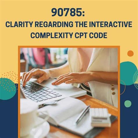 90785 Gain Clarity Regarding The Interactive Complexity Cpt Code Welcome To The Insurance