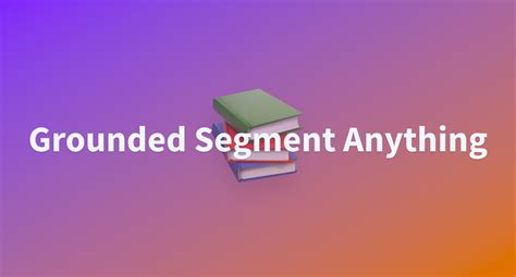 Grounded Segment Anything A Hugging Face Space By Vtechai