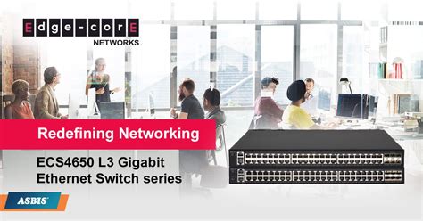 Asbis Georgia On Linkedin Edgecore Networks Unveils Ecs4650 Layer 3 Gigabit Ethernet Switch Series…
