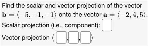 Solved Find The Scalar And Vector Projection Of The Vector