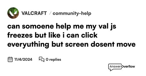 Can Somoene Help Me My Val Js Freezes But Like I Can Click Everyuthing But Screen Dosent Move