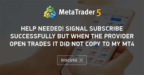Help Needed Signal Subscribe Successfully But When The Provider Open Trades It Did Not Copy To