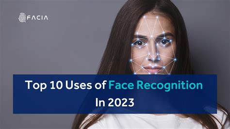 Top 10 Uses Of Facial Recognition System In 2023 Facia